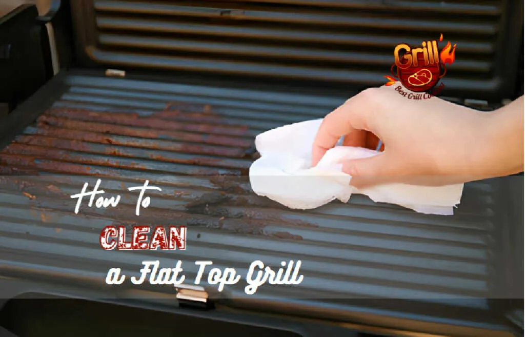 How to Clean a Flat Top Grill: Tips and Tricks